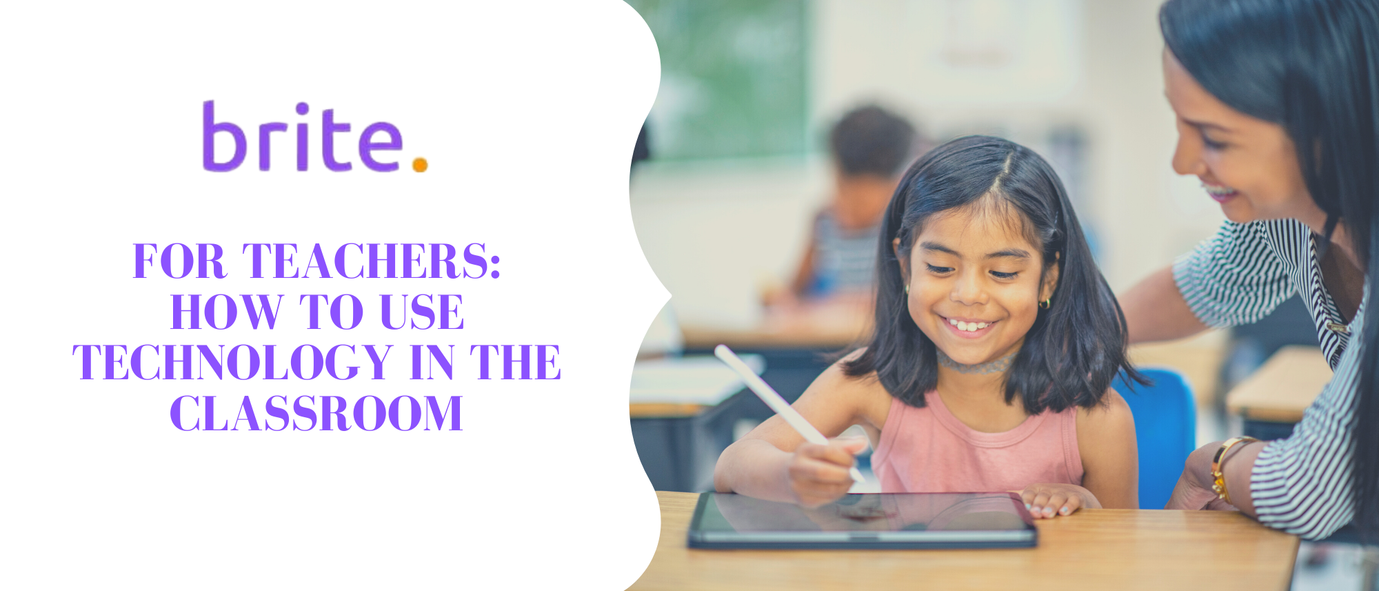 For Teachers: How to Use Technology in the Classroom - Brite
